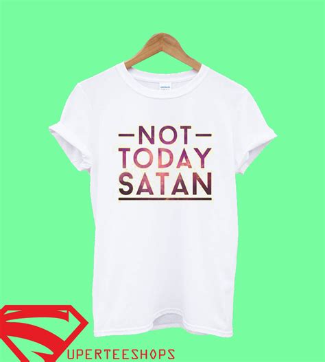 Not Today Satan T Shirt