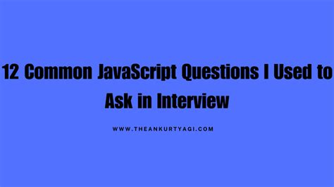 12 Common Javascript Questions I Used To Ask In Interview The Ankur Tyagi