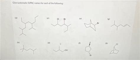 Solved Give Systematic Iupac Names For Each Of The