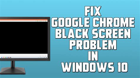 Fix Google Chrome Black Screen Problem In Windows 10