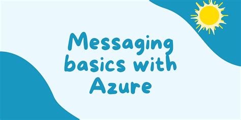 Messaging Basics With Azure Services By Elena Sunshine