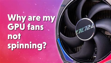 Gpu Fan Not Spinning Troubleshoot And Fix In Minutes Tpa10 Com