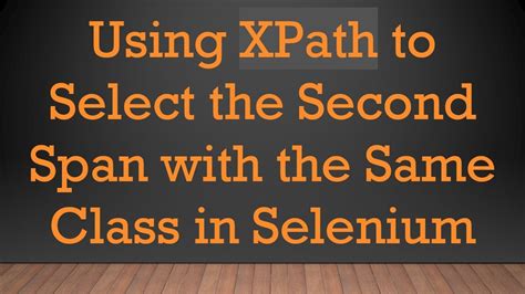 Using Xpath To Select The Second Span With The Same Class In Selenium Youtube