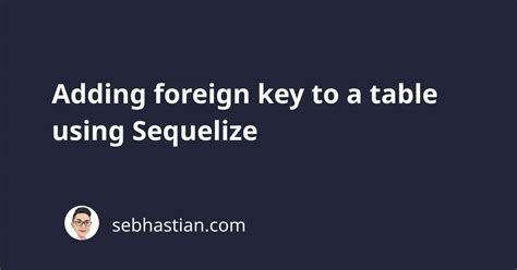 Adding Foreign Key To A Table Using Sequelize Sebhastian