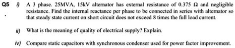 Q5 I A 3 Phase25mva15kv Alternator Has External Resistance Of 0375 And Negligible Resistancefind