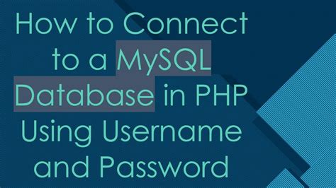 How To Connect To A Mysql Database In Php Using Username And Password Youtube