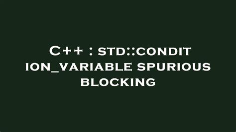 C Std Condition Variable Spurious Blocking Youtube