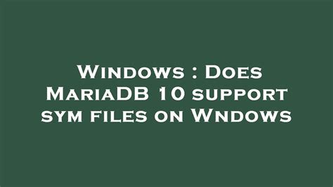 Windows Does Mariadb 10 Support Sym Files On Wndows Youtube