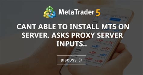 Cant Able To Install Mt5 On Server Asks Proxy Server Inputs Mt5 General Mql5