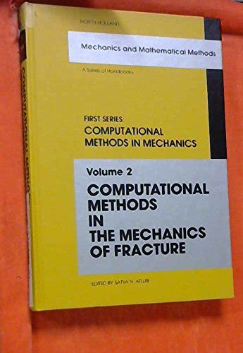 Buy Computational Methods In The Mechanics Of Fracture Vol Mechanics Math Methods Series