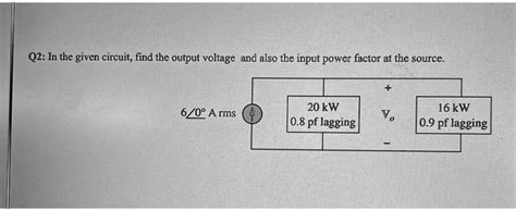 Q2 In The Given Circuit Find The Output Voltage And Also The Input