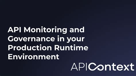Api Monitoring And Governance In Your Production Runtime Environment