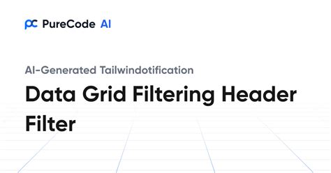Build Great Tailwindotification Data Grid Filtering Header Filter Components Faster Using Ai Tools
