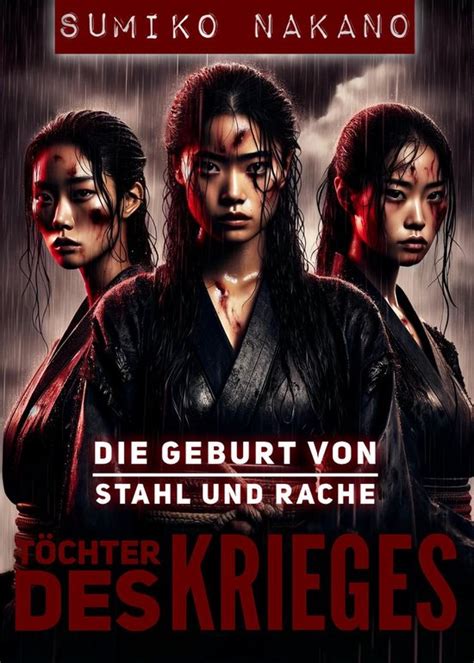 Töchter Des Krieges 1 Die Geburt Von Stahl Und Rache Ebook Sumiko