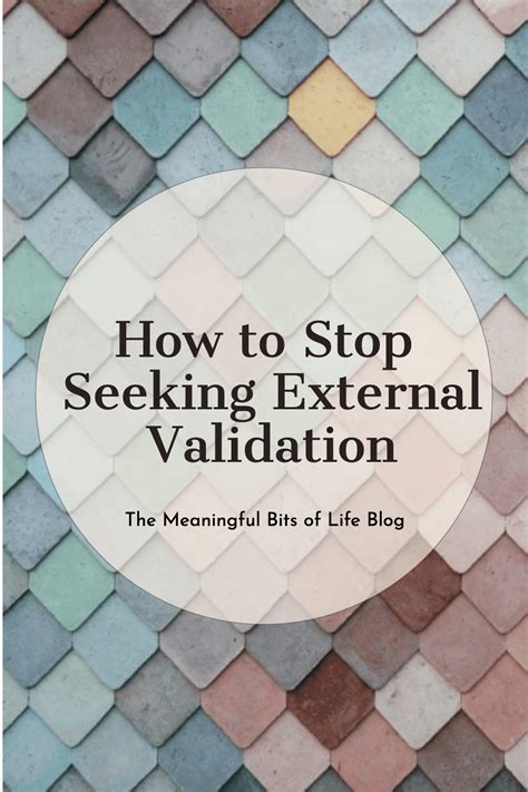 How To Stop Seeking External Validation The Meaningful Bits Of Life