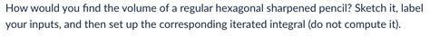 solved how would you find the volume of a regular hexagonal
