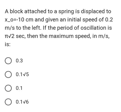 solved a block attached to a spring is displaced to x 0 −10