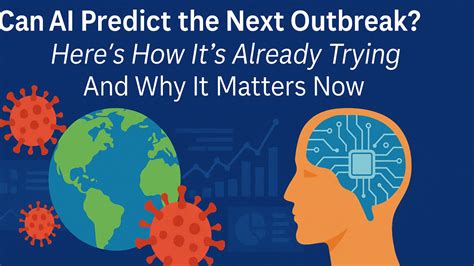 Can Ai Predict The Next Outbreak Heres How Its Already Trying And