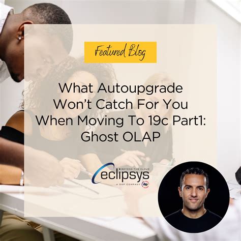 Eclipsys Solutions Inc On Linkedin What Autoupgrade Wont Catch For You When Moving To 19c