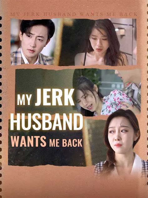 Short Drama My Jerk Husband Wants Me Back Where To Watch Short Dramas Where To Watch