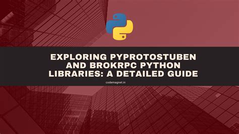 Exploring Pyprotostuben And Brokrpc Python Libraries