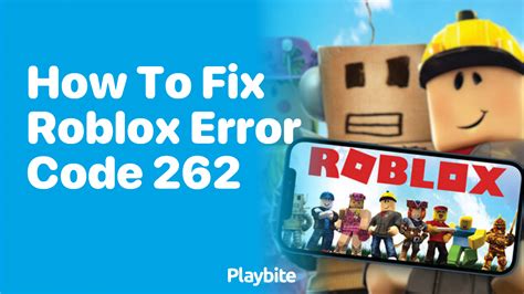 How To Fix Roblox Error Code 262 Playbite