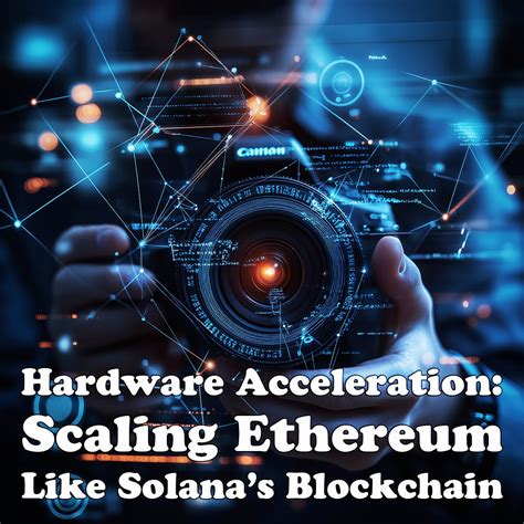 Hardware Acceleration Scaling Ethereum Like Solanas Blockchain By