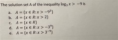 Solved The Solution Set A Of The Inequality Log3x 9 Is A Chegg Com