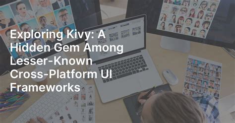 Exploring Kivy A Hidden Gem Among Lesser Known Cross Platform Ui