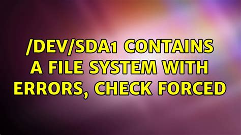 Ubuntu Dev Sda1 Contains A File System With Errors Check Forced