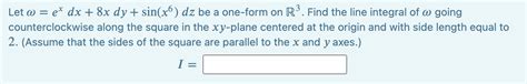 Solved Let ω exdx xdy sin x dz be a one form on R Find Chegg com