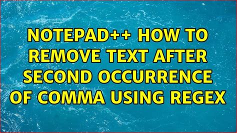 Notepad How To Remove Text After Second Occurrence Of Comma Using