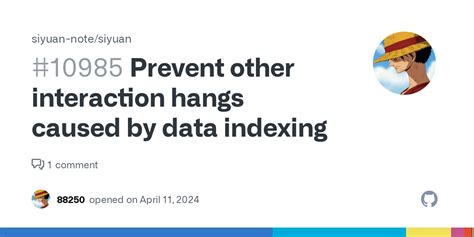 Prevent Other Interaction Hangs Caused By Data Indexing · Issue 10985 · Siyuan Notesiyuan · Github