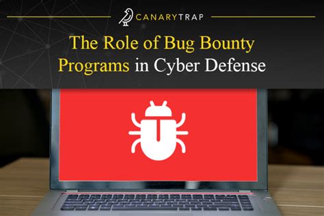 The Role Of Bug Bounty Programs In Cyber Defense Canary Trap
