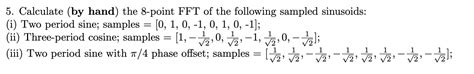 Solved 5 Calculate By Hand The 8 Point Fft Of The