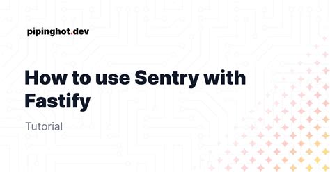 How To Use Sentry With Fastify Javascript Tutorial Pipinghot Dev