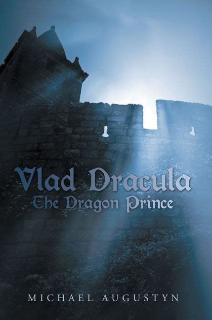 Vlad Dracula The Dragon Prince By Michael Augustyn Paperback Barnes And Noble®