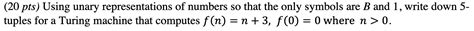 Solved 20 Pts Using Unary Representations Of Numbers So