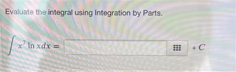 Solved Evaluate The Integral Using Integration By Parts Chegg