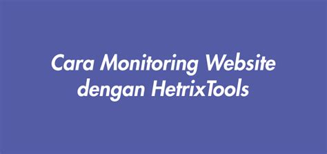 Cara Monitoring Website Dengan Hetrixtools • Linux And Open Source