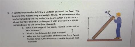 Solved 3 A Construction Worker Is Lifting A Uniform Beam Chegg Com
