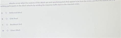 Solved Which Type Of Attacks Occur When The Sources Of The