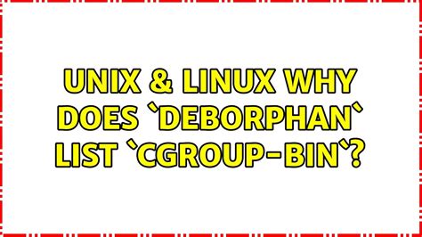 Unix And Linux Why Does `deborphan` List `cgroup Bin` Youtube