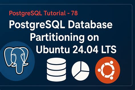 Postgresql Database Partitioning On Ubuntu 2404 Lts Postgres Postgresql Partitioning