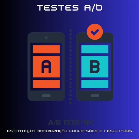 Testes A B Estratégia Maximização Conversões E Resultados