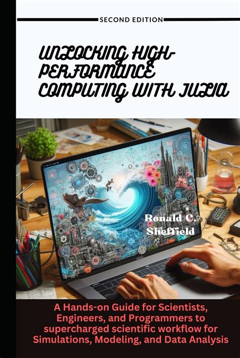 Unlocking High Performance Computing With Julia A Hands On Guide For