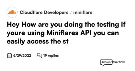 Hey 👋 How Are You Doing The Testing If Youre Using Miniflares Api You Can Easily Access The