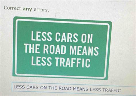 Solved Correct Any Errors Less Cars On The Road Means Less Traffic Less Cars On The Road Mea