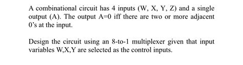 Solved A Combinational Circuit Has 4 ﻿inputs Wxyz ﻿and