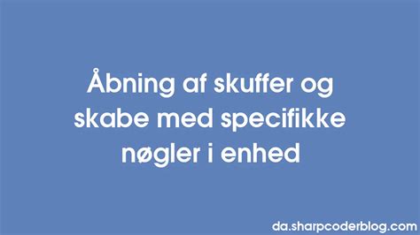 Åbning Af Skuffer Og Skabe Med Specifikke Nøgler I Enhed Sharp Coder Blog